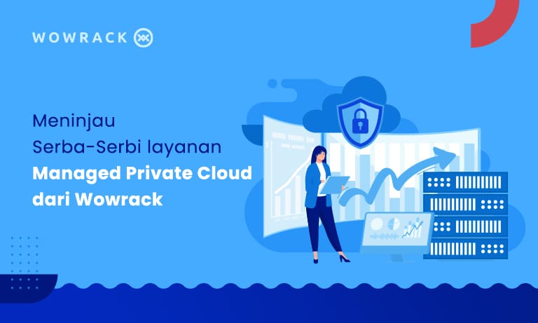 Meninjau Serba-serbi Layanan Managed Private Cloud dari Wowrack | Blog Wowrack