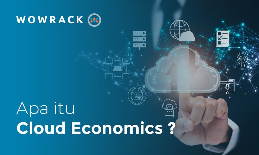 Mengenal Apa Itu Cloud Economics dan Manfaatnya Bagi Bisnis