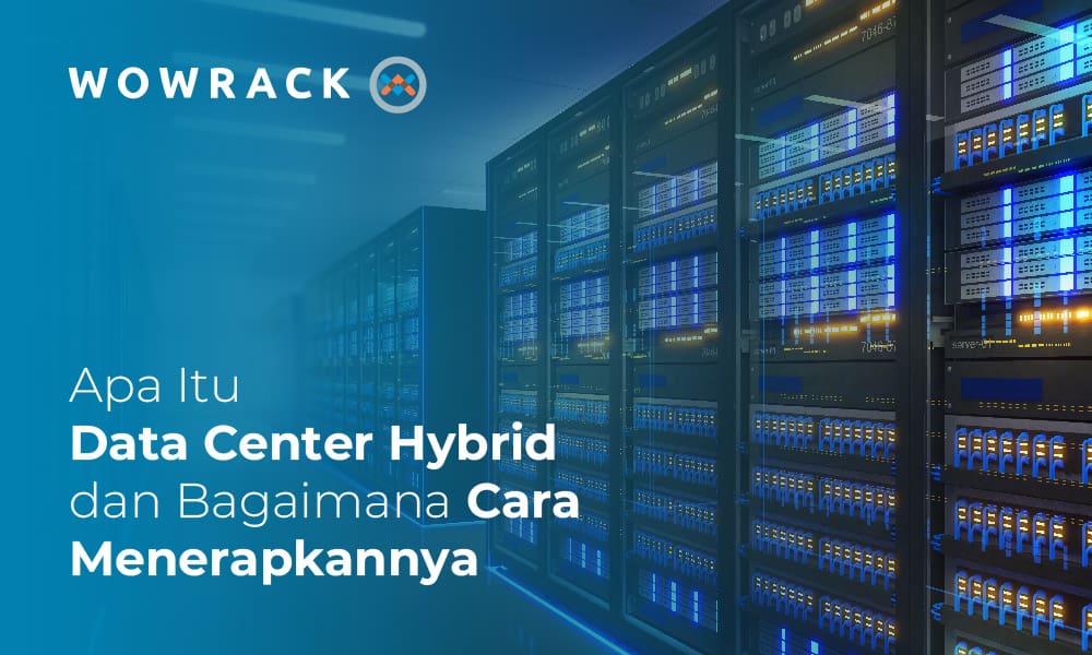 Apa Itu Data Center Hybrid dan Cara Menggunakanya? | Blog Wowrack