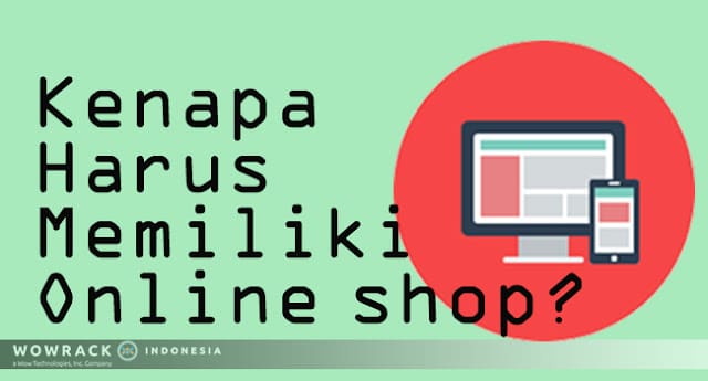 Kenapa Harus Menyediakan Online Shop? | Blog Wowrack