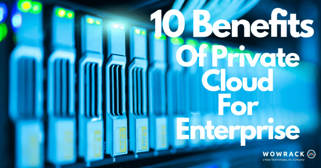10 Benefits of Private Cloud For The Enterprise | Blog Wowrack