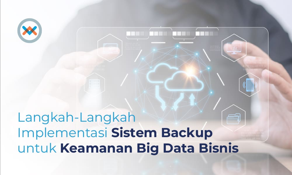Implementasi Sistem Backup untuk Keamanan Big Data Bisnis | Blog Wowrack
