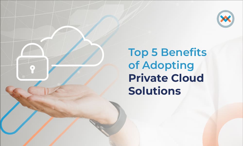 Top 5 Benefits of Adopting Private Cloud Solutions | Blog Wowrack