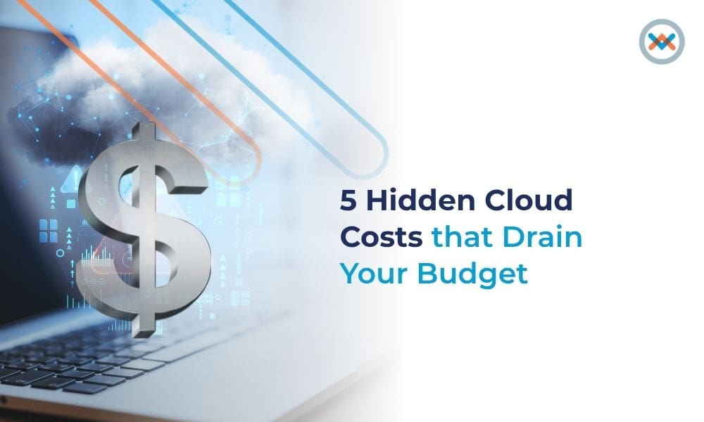 5 Hidden Cloud Costs That Drain Your Budget | Blog Wowrack