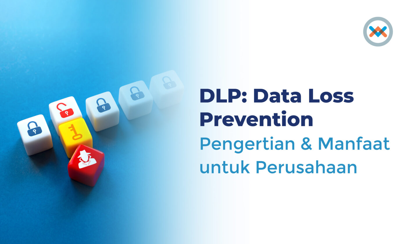Pengertian Data Loss Prevention (DLP) & Manfaatnya