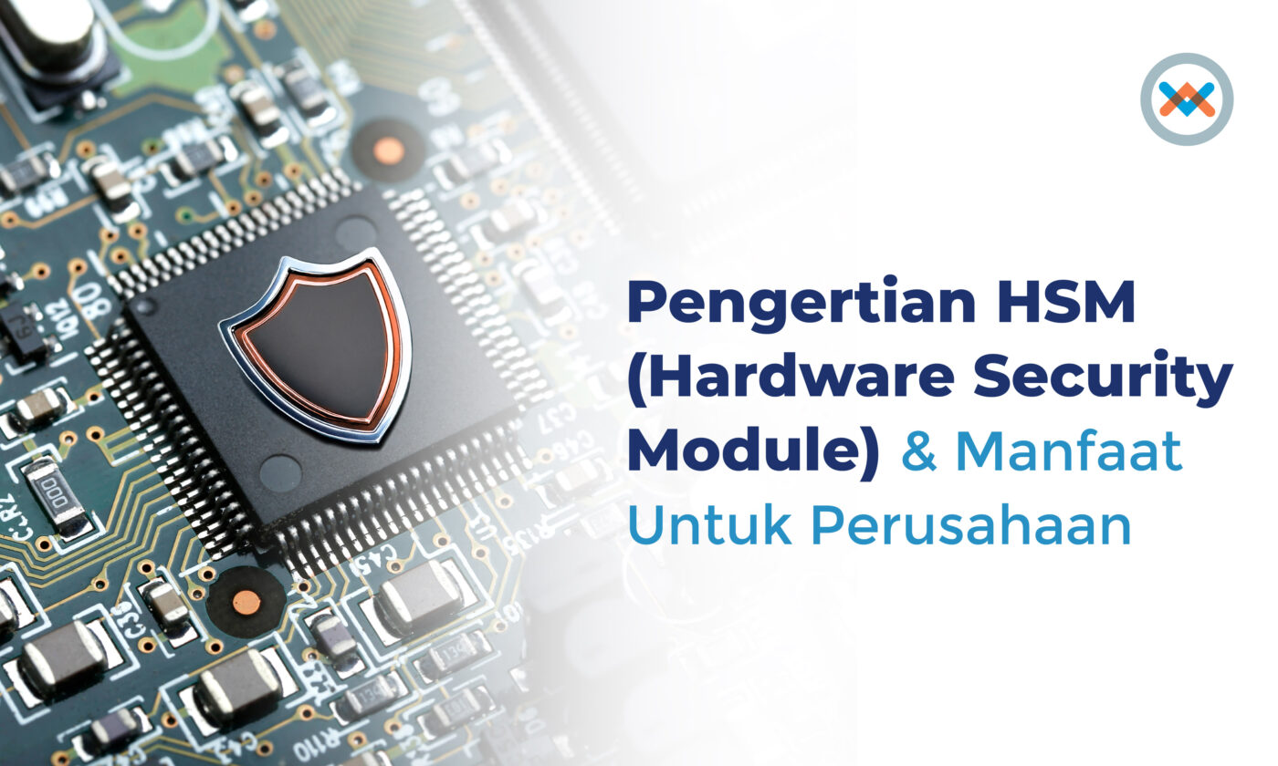 Pengertian HSM (Hardware Security Module) & Manfaatnya