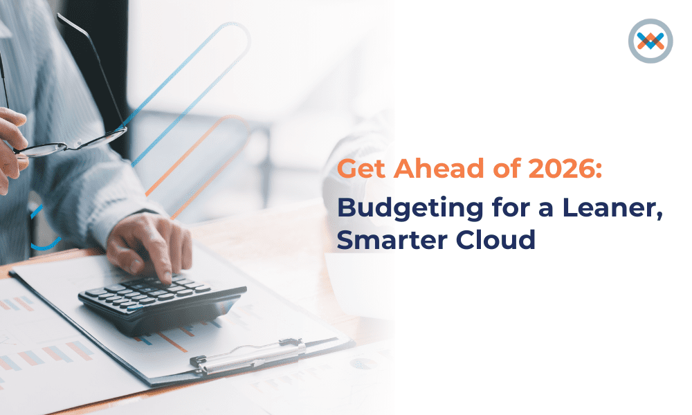 Get Ahead of 2026: Budgeting for a Leaner, Smarter Cloud