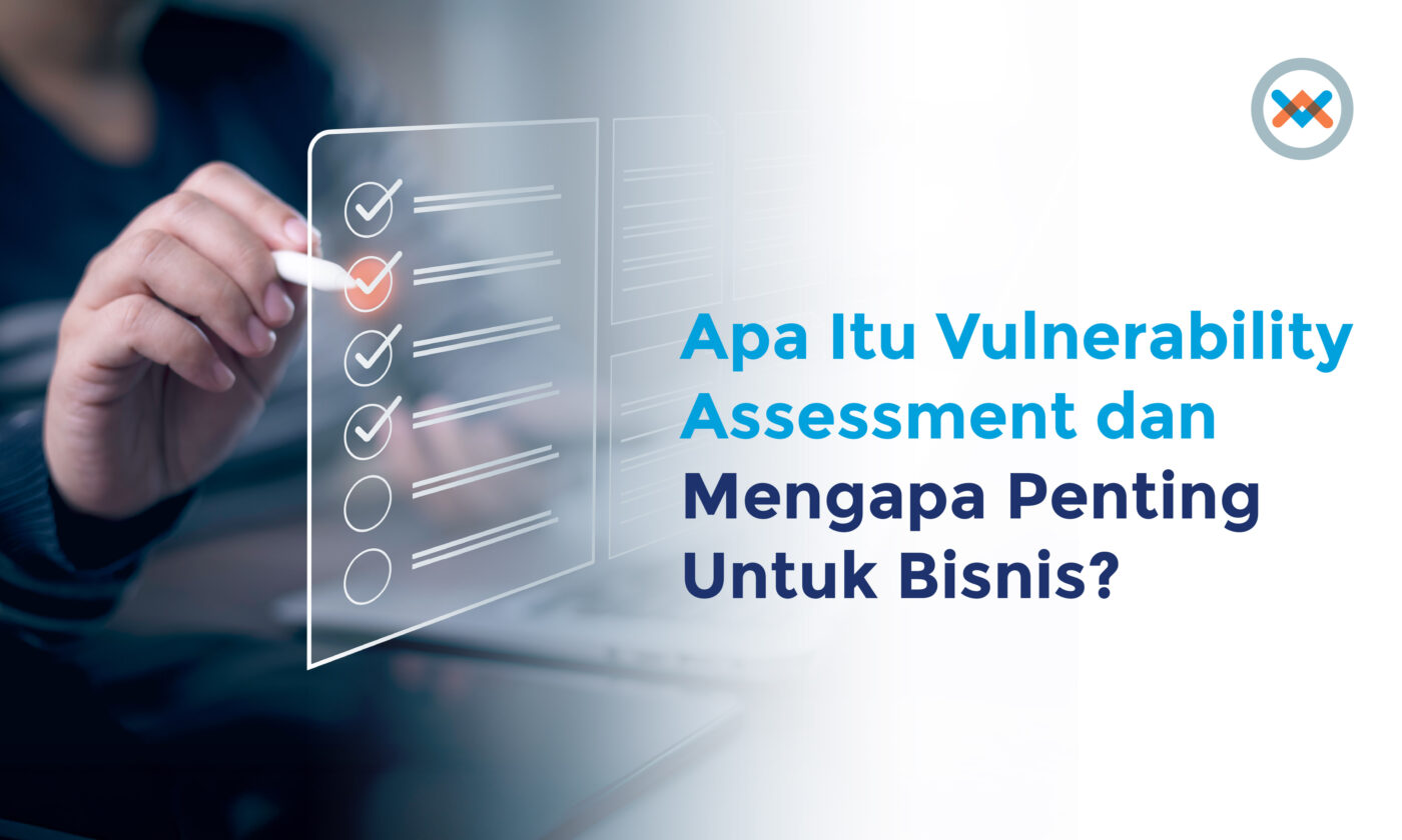 Apa Itu Vulnerability Assessment, Pengertian & Manfaatnya