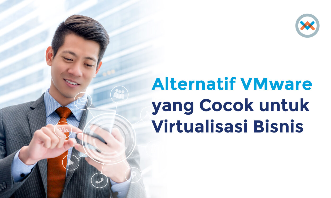 Alternatif VMware yang Cocok untuk Virtualisasi Bisnis