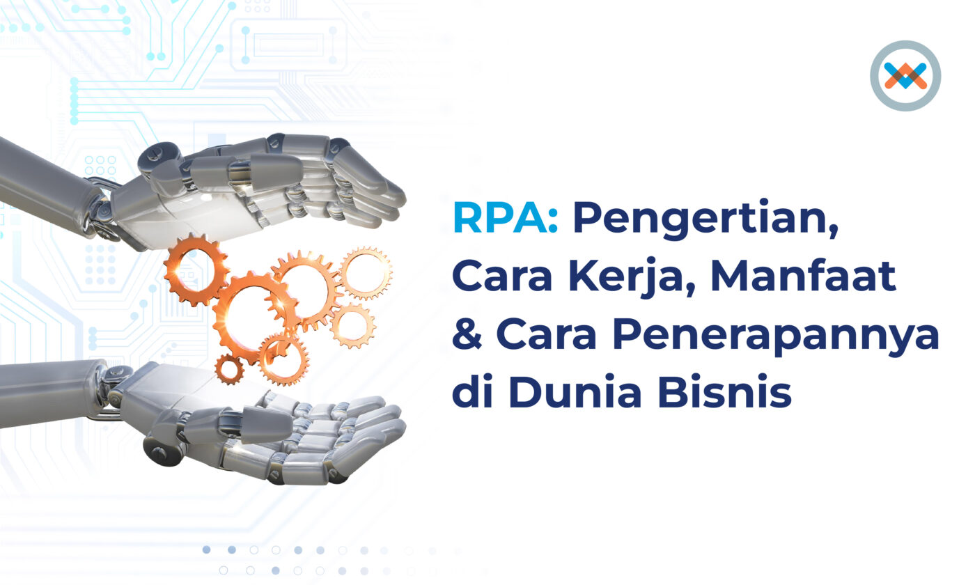 RPA Adalah: Pengertian, Cara Kerja, Manfaat & Cara Kerja