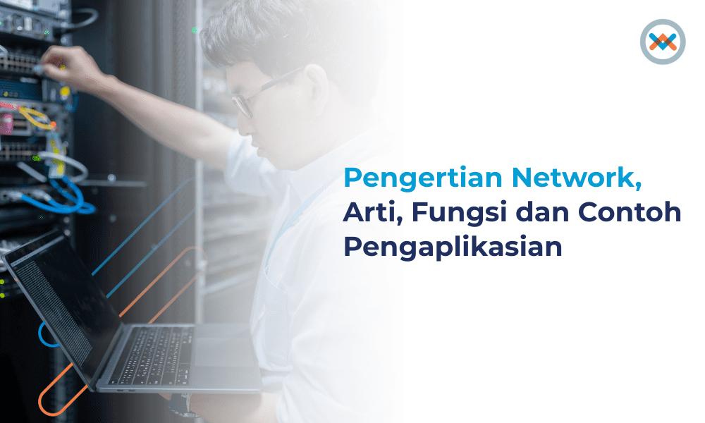 Pengertian Network, Arti, Fungsi dan Contoh Pengaplikasian