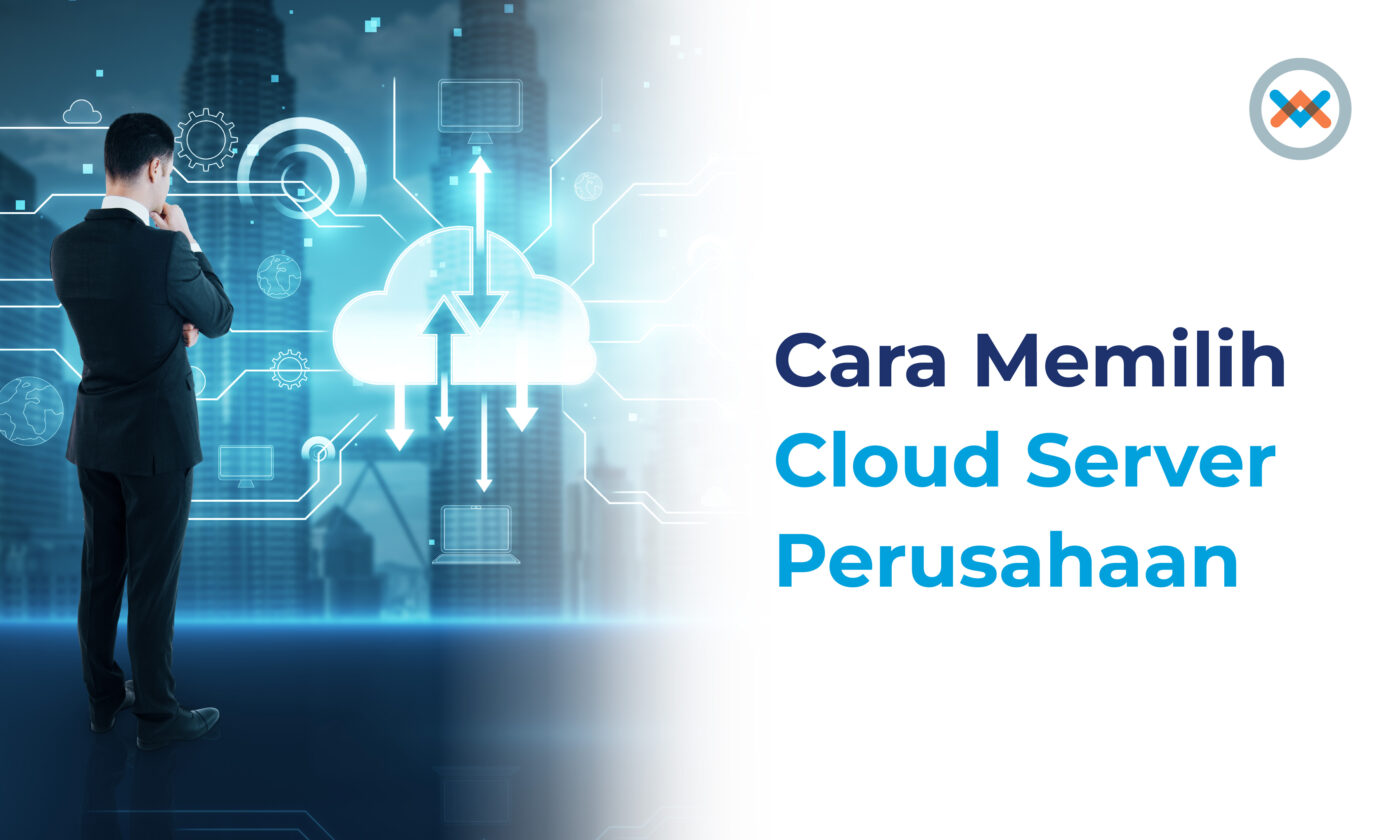 Panduan Lengkap Cara Memilih Cloud Server Perusahaan