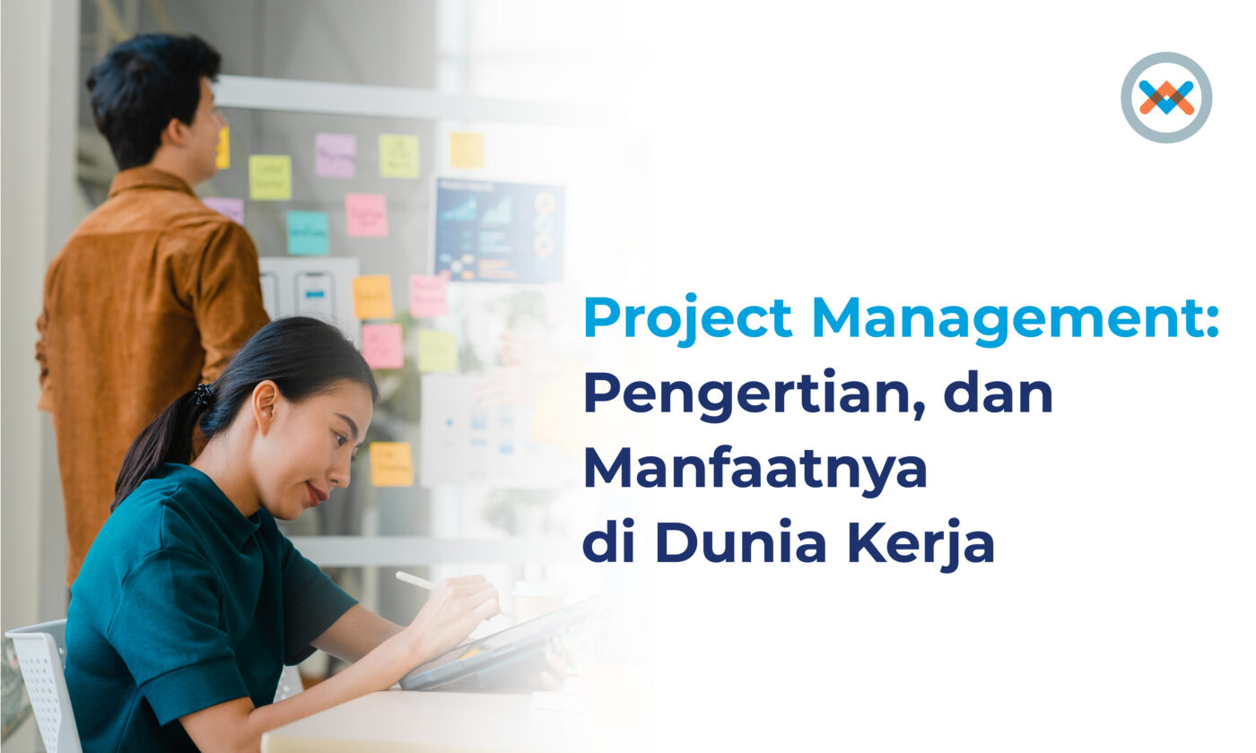 Project Management : Pengertian, dan Manfaatnya di Dunia Kerja